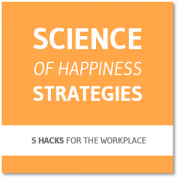 Happiness Hacks for the Workplace | Happy Brain Science