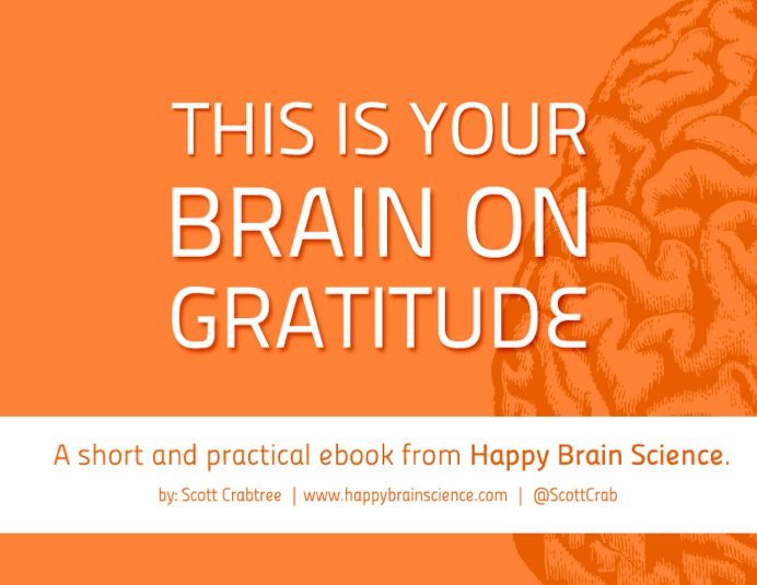 How Gratitude Changes Your Brain E-Book | Happy Brain Science How Gratitude Changes Your Brain E-Book | Happy Brain Science