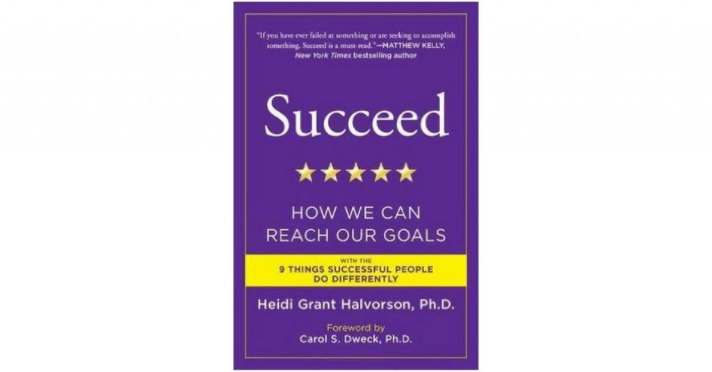 Succeed: How We Can Reach Our Goals by Heidi Grant Halvorson (Book ...