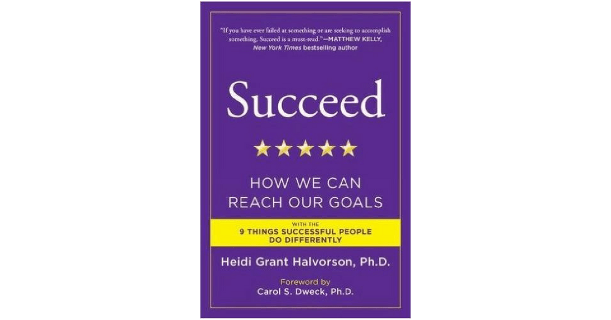 Succeed: How We Can Reach Our Goals by Heidi Grant Halvorson (Book ...