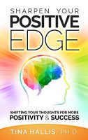 Sharpen Your Positive Edge: Shifting Your Thoughts for More Positivity ...